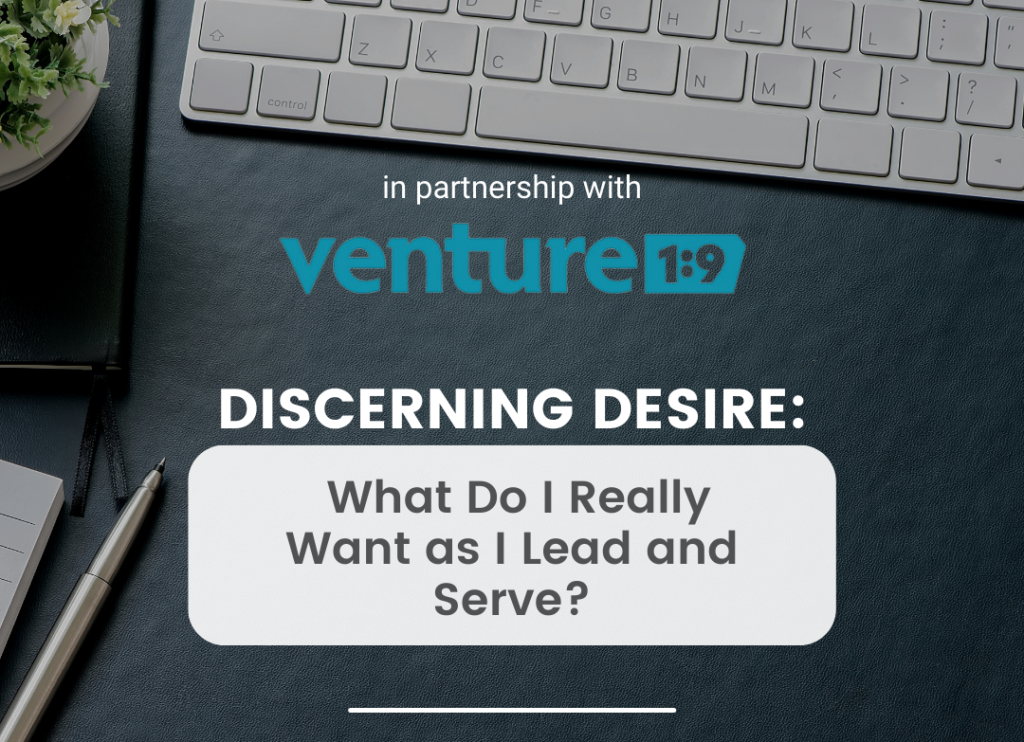 Discerning Desire: What do I really want as I Lead and Serve? - SFSAZ